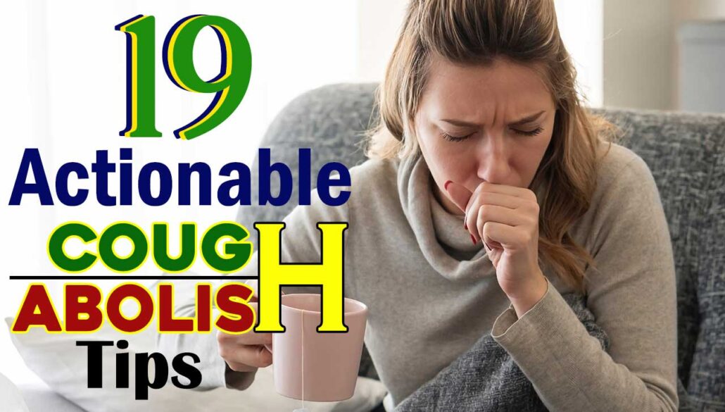 19 Actionable Tips To Abolish A Cough Quickly
